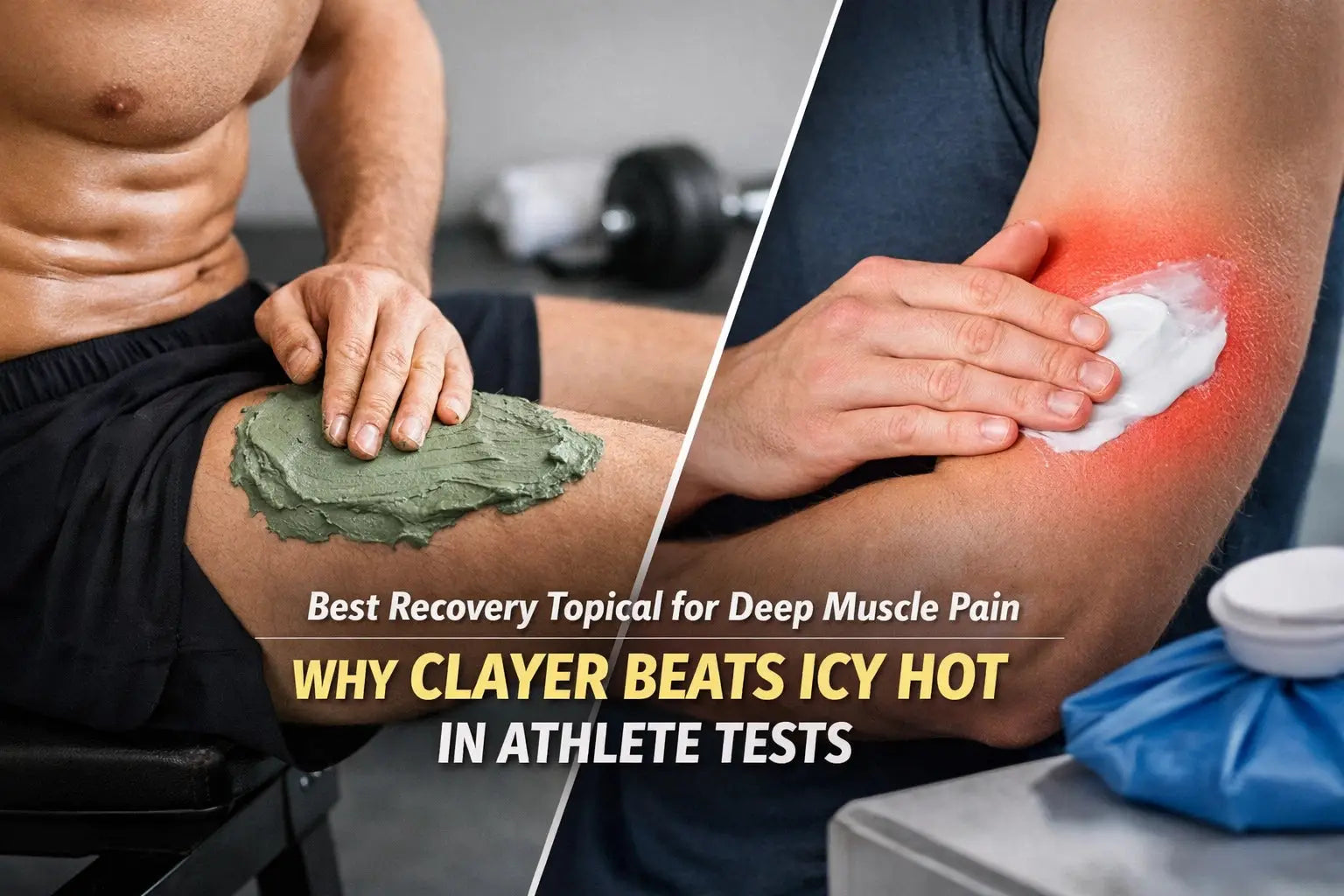 Best Recovery Topical for Deep Muscle Pa: Why Clayer Beats Icy Hot – CLAYER