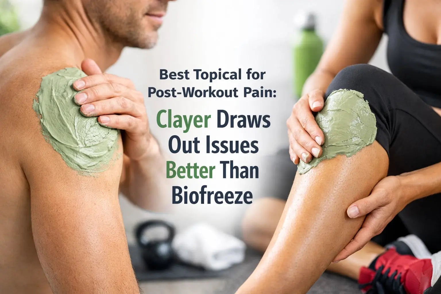 Best Topical for Post-Workout Pain: Clayer Draws Out Issues Better – CLAYER