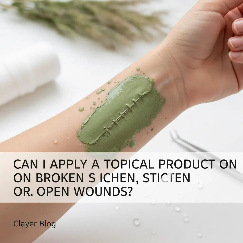 Can I apply a topical product on broken skin, stitches, or open – CLAYER
